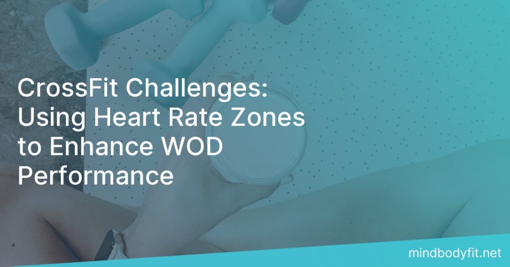 CrossFit Challenges: Using Heart Rate Zones to Enhance WOD Performance